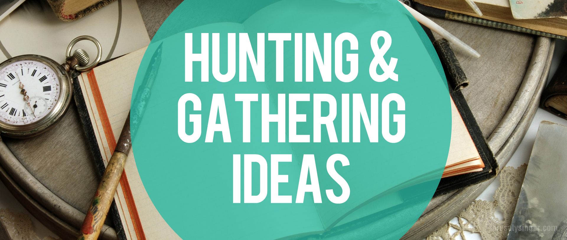 Hunting & Gathering Ideas – Teresa Tysinger, Author