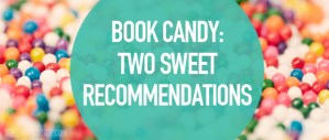 Book Candy: Two Sweet Recommendations – Teresa Tysinger, Author