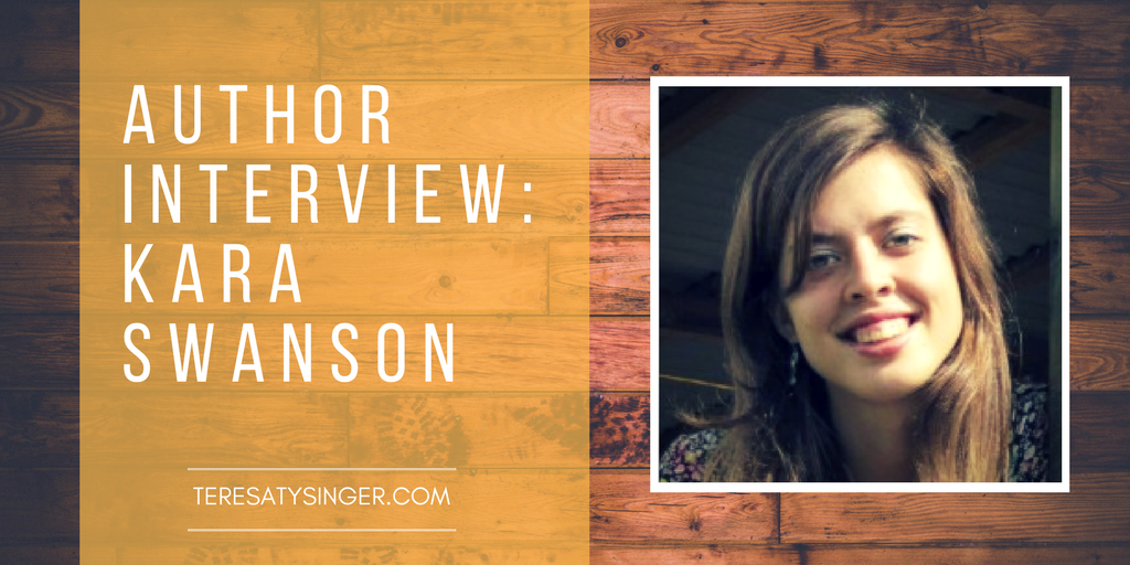 Author Interview: Kara Swanson – Teresa Tysinger, Author
