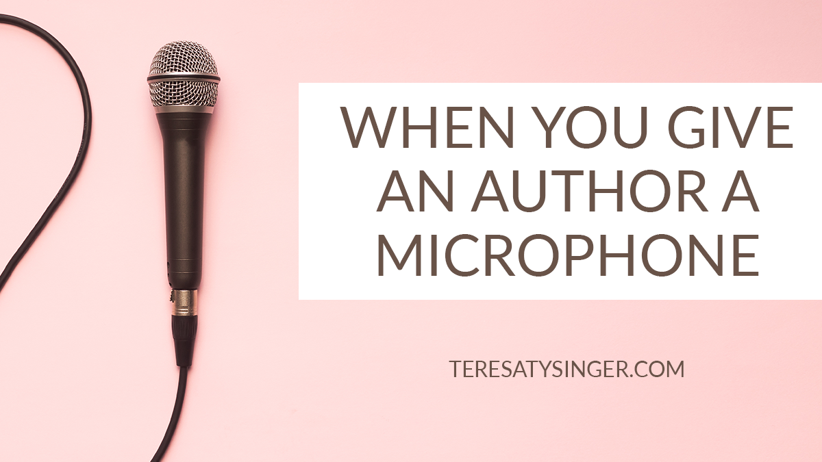 When You Give an Author a Microphone – Teresa Tysinger, Author